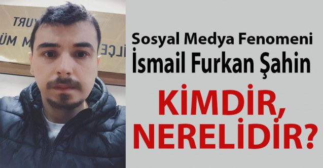 İsmail Furkan Şahin Kimdir, Nerelidir? - Güncel - Kapsam Haber İsmail Furkan Şahin Kimdir, Nerelidir? - Güncel - Kapsam Haber