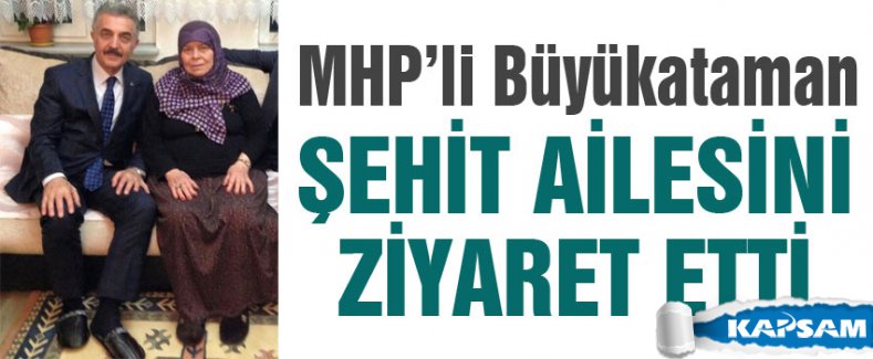 MHP'li Büyükataman'dan Şehit Annesine Ziyaret - Siyaset - Kapsam Haber MHP'li Büyükataman'dan Şehit Annesine Ziyaret - Siyaset - Kapsam Haber